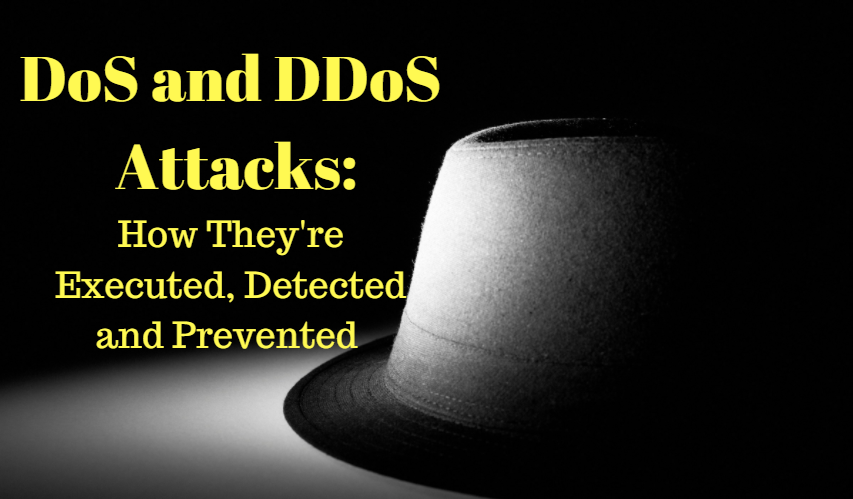 DoS and DDoS Attacks: How They’re Executed, Detected, and Prevented ...