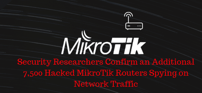 Security Researchers Confirm an Additional 7,500 Hacked MikroTik ...